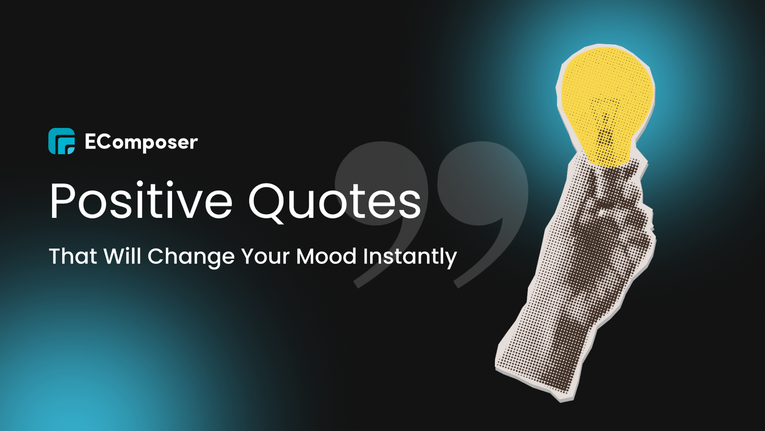 350+ Positive Quotes That Will Change Your Mood Instantly – EComposer