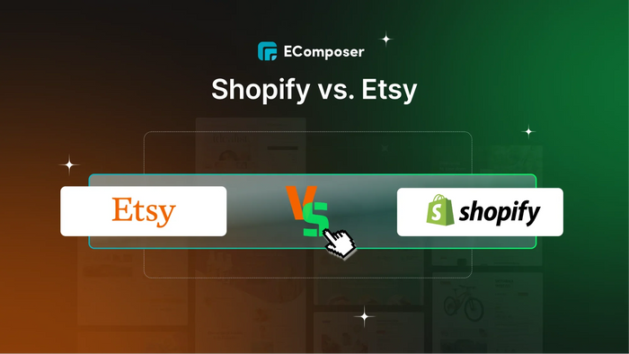 Shopify vs Etsy 2025 Comparison: Pros and Cons – EComposer