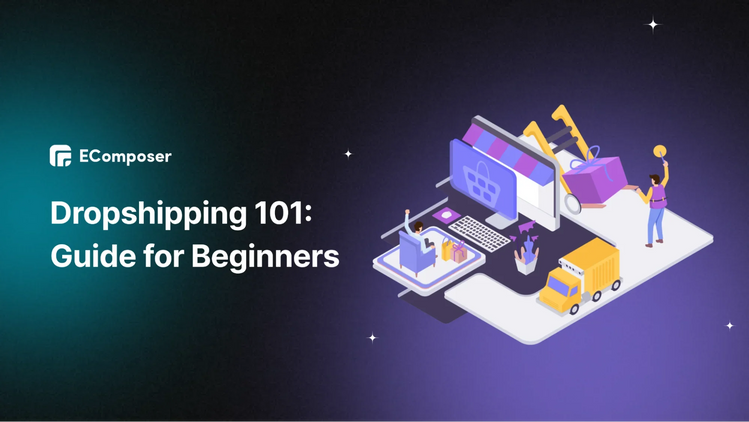 Dropshipping 101: Full Guide To Success for Beginners – EComposer